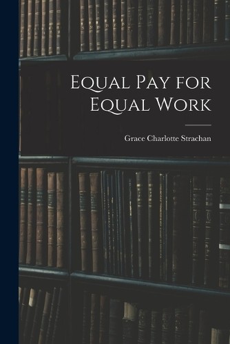 Grace Charlotte Strachan Equal Pay for Equal Work (Paperback) (UK ...