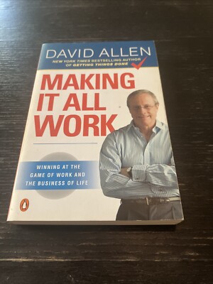Making It All Work : Winning at the Game of Work and the Business of ...