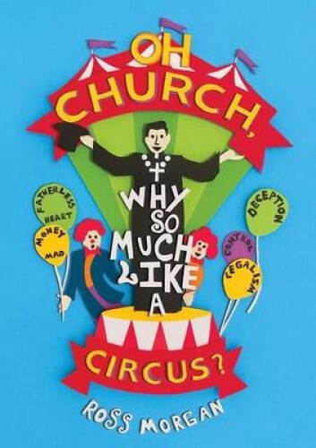 Oh Church Why So Much Like a Circus? by Ross J. Morgan 9780646954806 | eBay