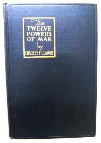 Twelve Powers of Man, 5th ed., Chas. Fillmore, 1938, Unity School ...