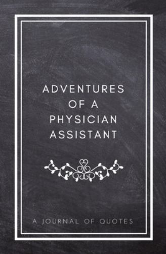 Adventures of a Physician Assistant: a Journal of Quotes : Prompted ...
