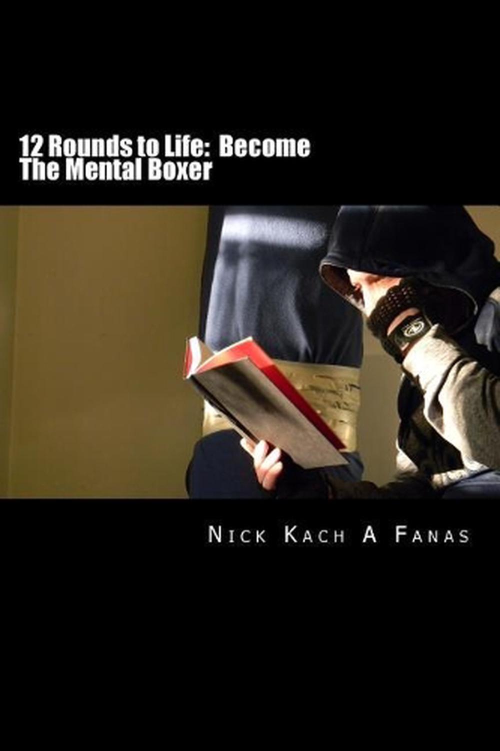 12 Rounds to Life: Become The Mental Boxer by Nick Kach A. Fanas ...