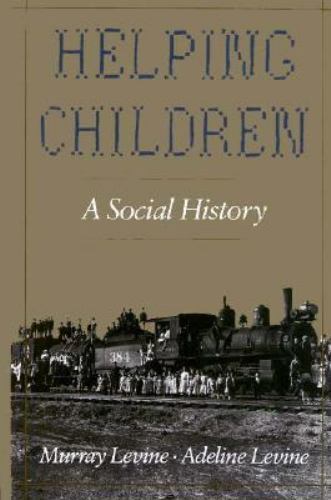 Helping Children : A Social History by Adeline Levine and Murray Levine ...