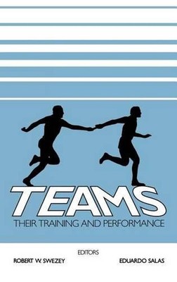 Teams: Their Training and Performance by Robert W. Swezey (English ...