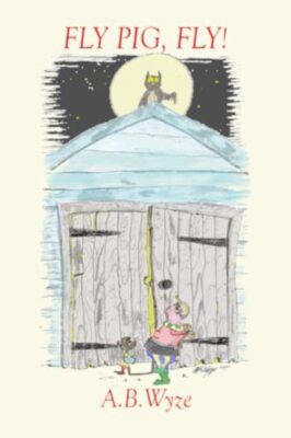 Fly Pig Fly by Wyze, A B Paperback / softback Book The Fast Free ...