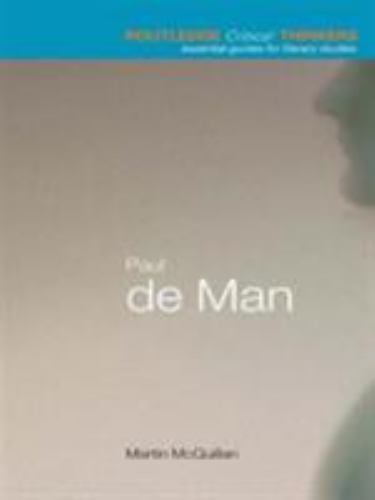 Routledge Critical Thinkers Ser.: Paul de Man by Martin McQuillian ...