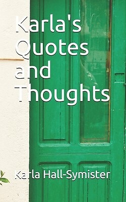 Karla's Quotes and Thoughts by Hall-Symister, Karla Sherine -Paperback ...
