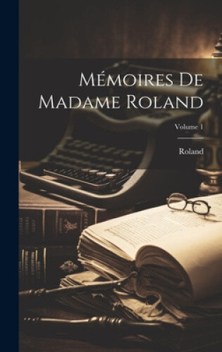 Mémoires De Madame Roland; Volume 1 by Roland | eBay