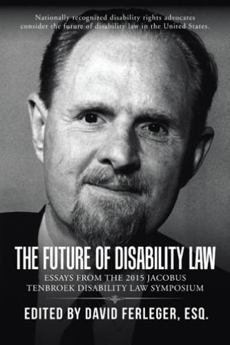 Future of Disability Law : Presentations from the 2015 Jacobus TenBroek ...