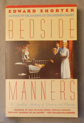 BEDSIDE MANNERS: THE TROUBLED HISTORY OF DOCTORS AND PATIENTS by Edward ...
