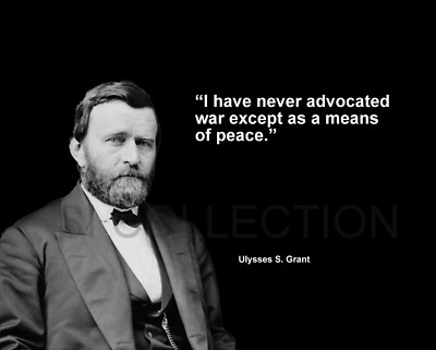 ULYSSES S. GRANT "I HAVE NEVER ADVOCATED WAR..." QUOTE PHOTO VARIOUS ...