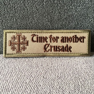 TIME FOR ANOTHER CRUSADE Embroidered Tactical Military US Hook Loop ...