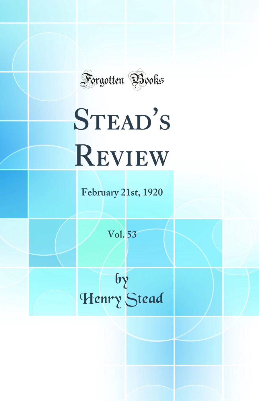 Stead's Review, Vol. 53 : February 21st, 1920 (Classic Reprint) by ...