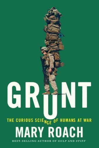 Grunt: The Curious Science of Humans at War by Roach, Mary ...