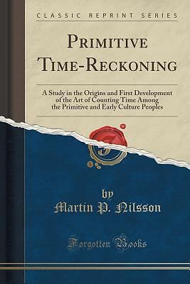 Primitive Time-Reckoning : A Study in the Origins and First Development ...