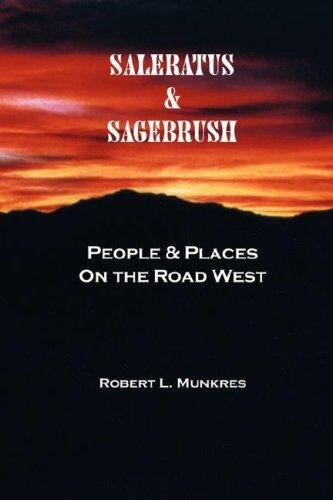 Saleratus and Sagebrush : People and Places on the Road West by Robert ...