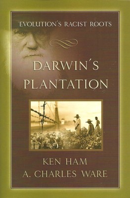 Darwin's Plantation: Evolution's Racist Roots by Ken Ham 9780890514979 ...