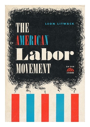 LITWACK, LEON F. (ED. ) The American Labor Movement 1962 First Edition ...