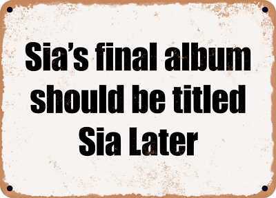 METAL SIGN - Sia's final album should be titled Sia Later | eBay