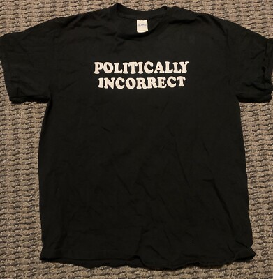Politically Incorrect T shirt Funny Offensive Comedy | eBay