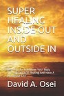 Super Healing Inside Out Outside in Best Tips Transform Y by Osei David ...