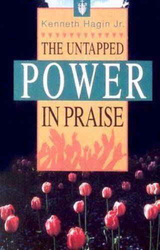 The Untapped Power in Praise by Hagin, Kenneth W. 9780892767250| eBay