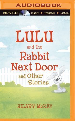Lulu and the Rabbit Next Door and Other Stories by Hilary McKay (2014 ...