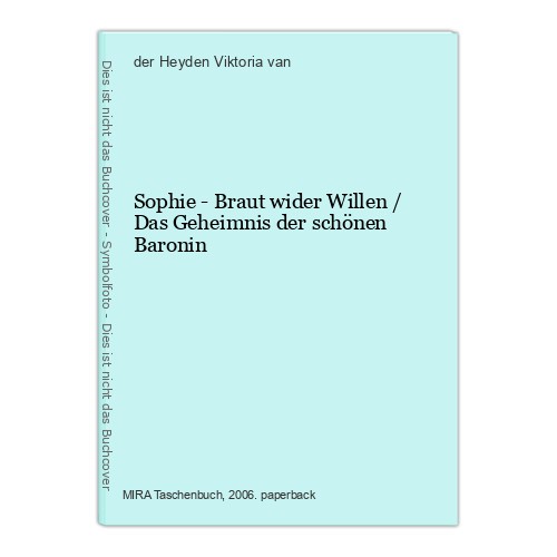 Sophie - Braut wider Willen / Das Geheimnis der schönen Baronin Heyden ...