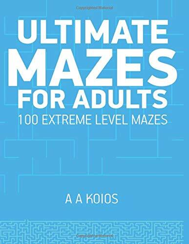 Ultimate Mazes for Adults: 100 extreme level mazes, Koios 9781980484790 ...