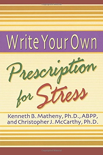WRITE YOUR OWN PRESCRIPTION FOR STRESS By Kenneth Matheny 9781572242159 ...