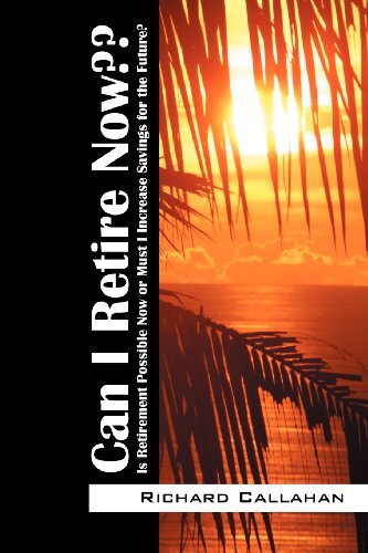 CAN I RETIRE NOW: IS RETIREMENT POSSIBLE NOW OR MUST I By Richard ...