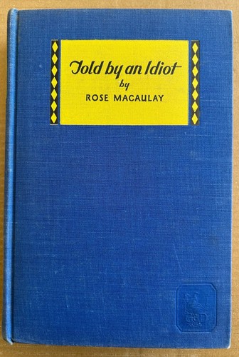 TOLD BY AN IDIOT Rose Macauley. First Edition, 11th printing. 1925, | eBay
