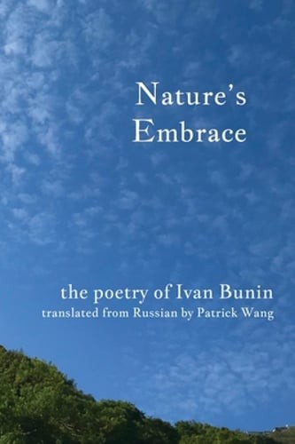 Nature's Embrace: The Poetry of Ivan Bunin by Ivan Bunin: New 9781735686516| eBay