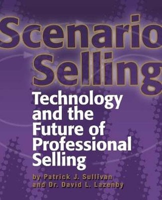 Scenario Selling: Technology and the Future of Professional Selling by ...