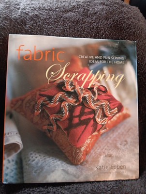 Fabric Scrapping : Creative and Fun Sewing Ideas for the Home by Katie ...