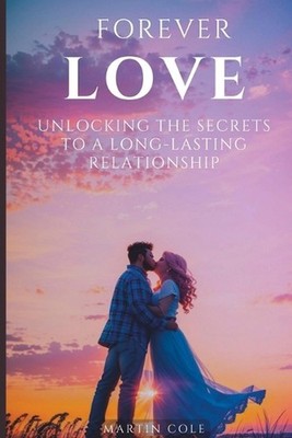 Forever Love: Unlocking the Secrets to a Long-Lasting Relationship by ...
