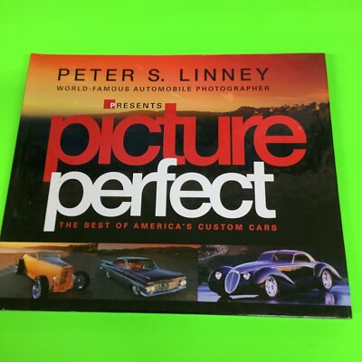 Picture Perfect : The Best of America's Custom Cars by Peter S. Linney ...