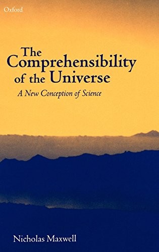 THE COMPREHENSIBILITY OF THE UNIVERSE: A NEW CONCEPTION OF By Nicholas ...