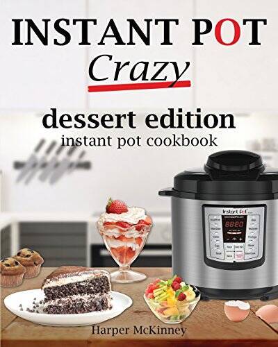 Instant Pot Crazy: Dessert Edition Instant Pot Cookbook - Paperback ...