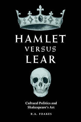 Hamlet versus Lear: Cultural Politics and Shakespeare's Art by R. A ...