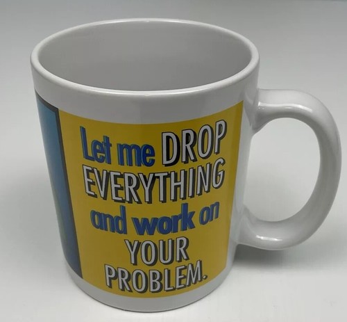 Dilbert Coffee Mug Cup “Let Me Drop Everything And Work On Your Problem ...
