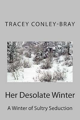 Her Desolate Winter: A Winter of Sultry Seduction by Conley-Bray ...