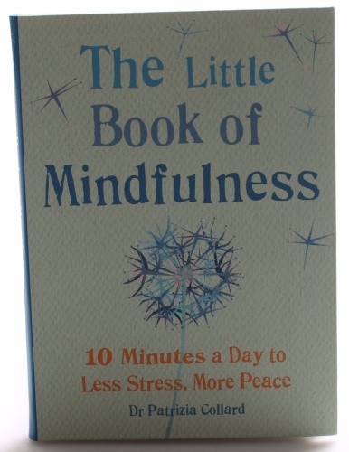 The Little Book of Mindfulness: 10 minutes a day to less stress, more ...