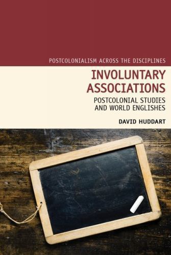 Postcolonialism Across the Disciplines Ser.: Involuntary Associations ...