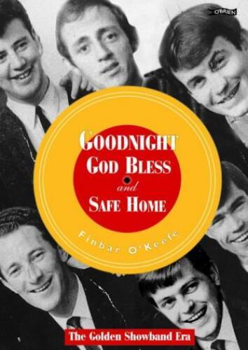 Goodnight, God Bless and Safe Home: The Golden Showband Era - Paperback ...