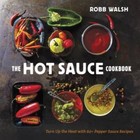 The Hot Sauce Cookbook: Turn Up the Heat with 60 Pepper S - VERY GOOD ...