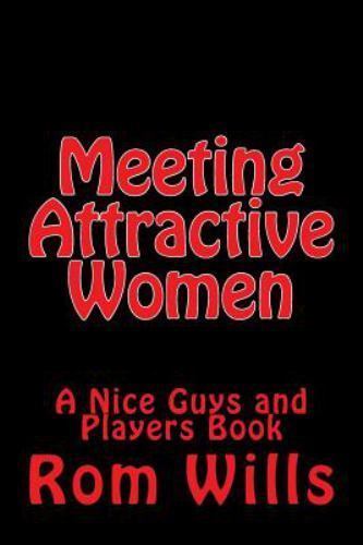 Meeting Attractive Women : A Nice Guys and Players Book by Rom Wills ...