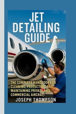 Jet Detailing Guide: The Complete Handbook for Cleaning, Protecting ...