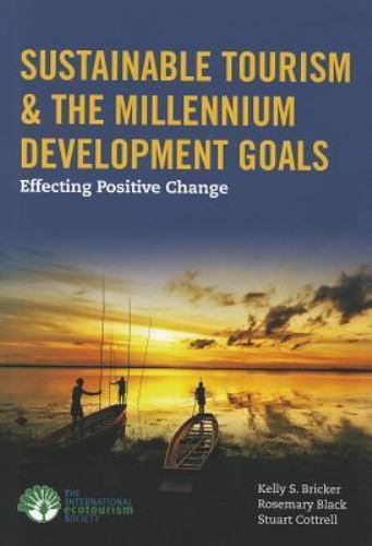 Sustainable Tourism and the Millennium Development Goals : Effecting ...