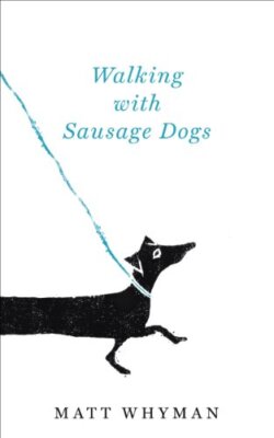 Walking with Sausage Dogs By Matt Whyman. 9781444734263 | eBay